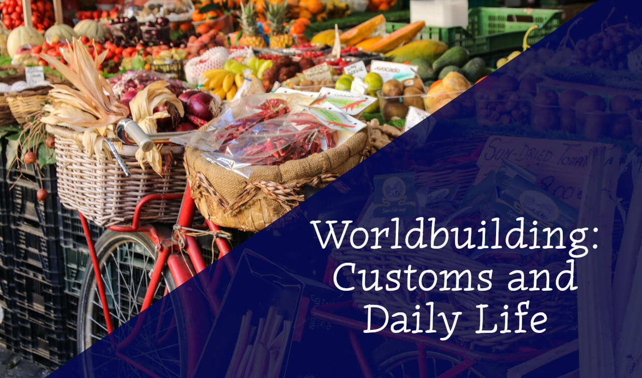 How to Go About Worldbuilding Customs and Daily Life - Clovis Editorial